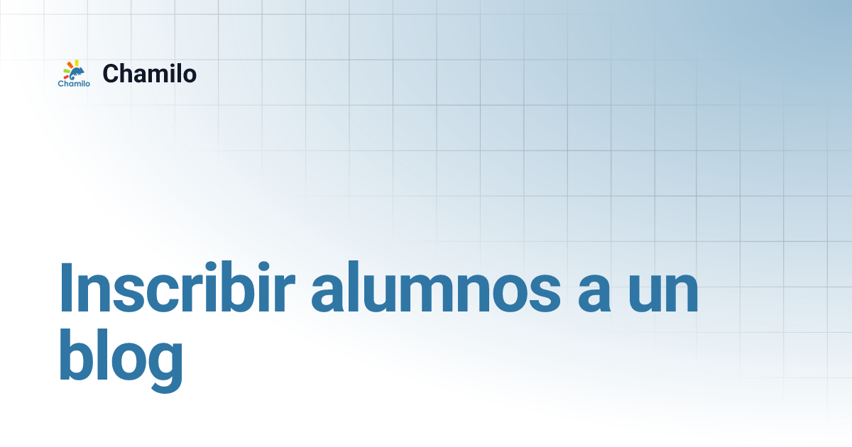 Inscribir alumnos a un blog | Chamilo